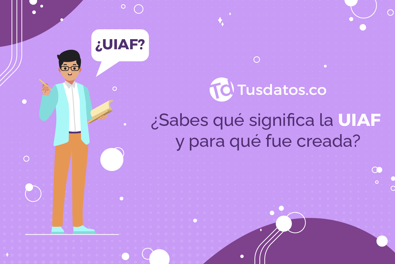 ¿Qué es la UIAF y para qué fue creada?